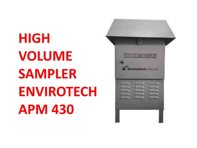 HIGH VOLUME SAMPLER ENVIROTECH APM 430.pptx | Indoor Environmental ...