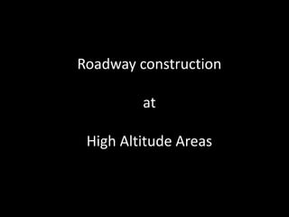 Highway engineering at high altitudes | PPTX