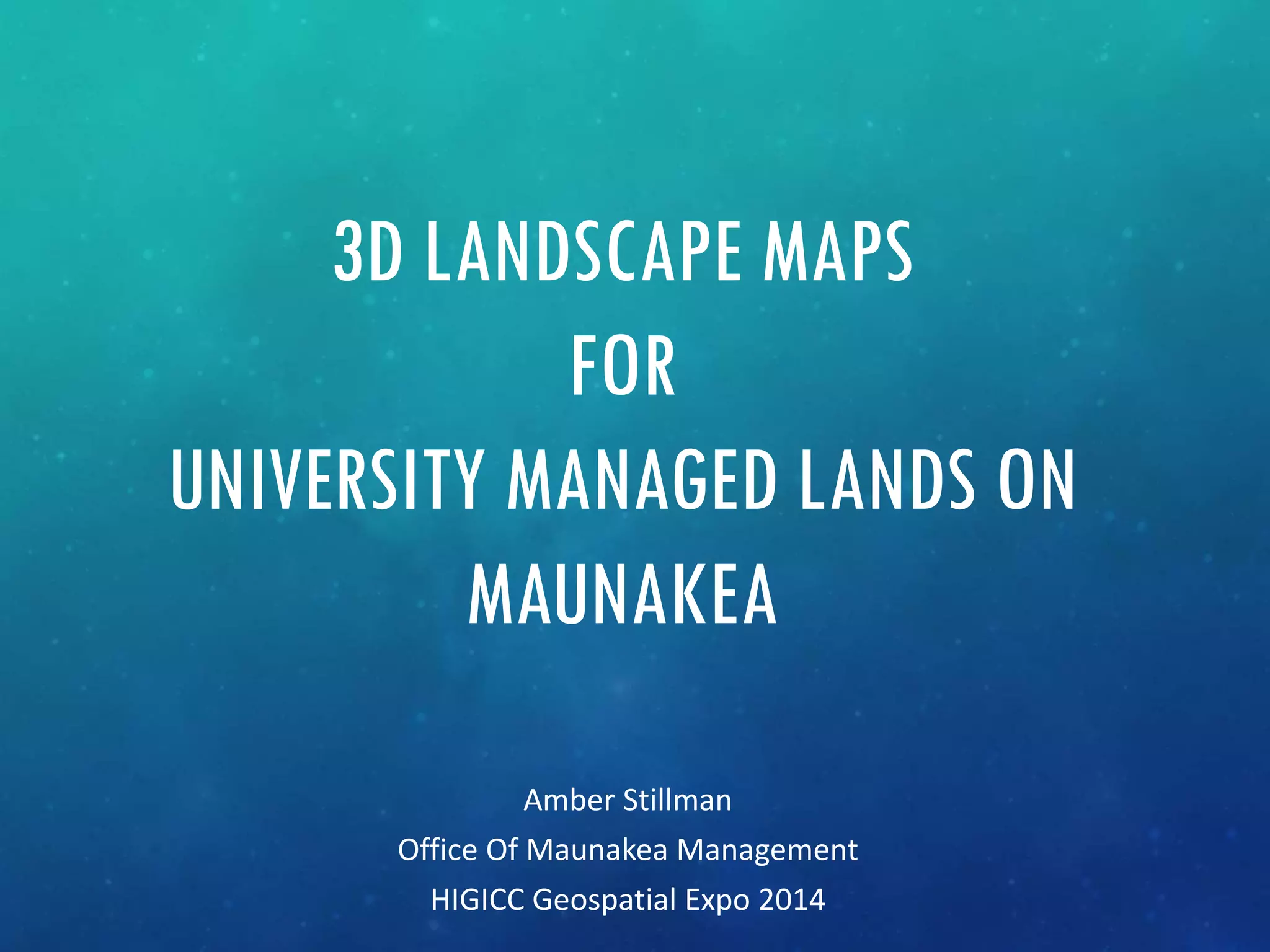 3D Landscape Maps for University Managed Lands on Maunakea | PPT