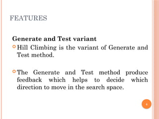 Hill Climbing is the variant of Generate and Test method. .pptx