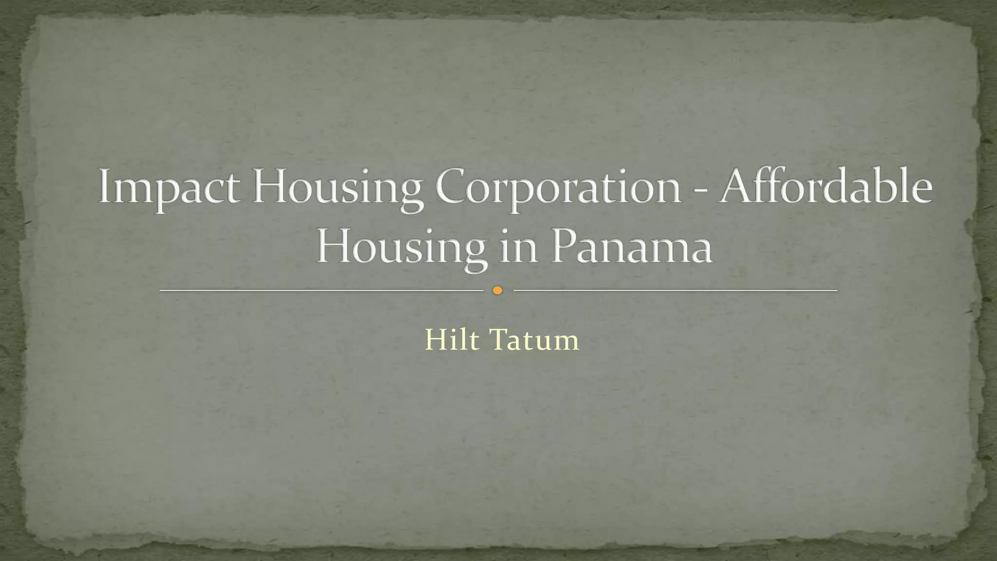Impact Housing Corporation - Affordable Housing in Panama | PPT