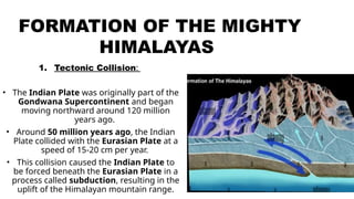 Formation of Himalayas, significance, geographical data | PPTX