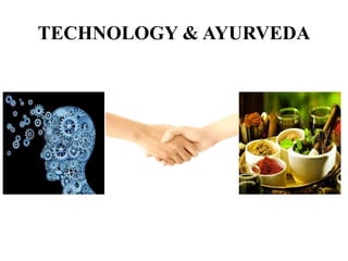ROLE OF MODERN TECHNOLOGY IN AYURVEDA- A NEED Vs CHALLENGES | PPT