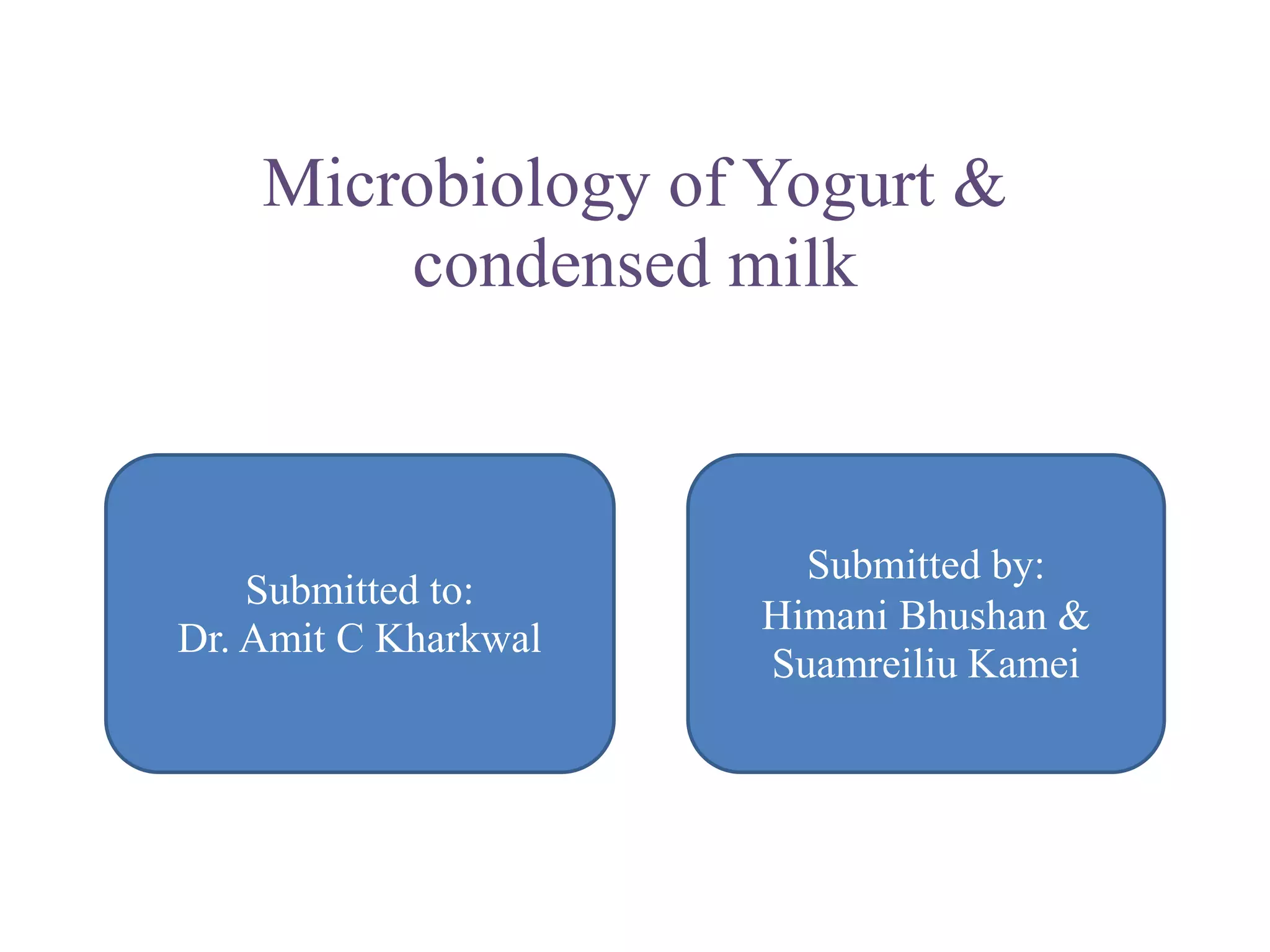 yogurt and condensed milk, dairy microbiology, Himani Bhushan | PPTX