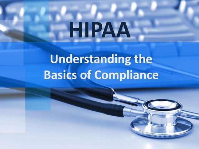 HIPAA - Understanding the Basics of Compliance | PPTX
