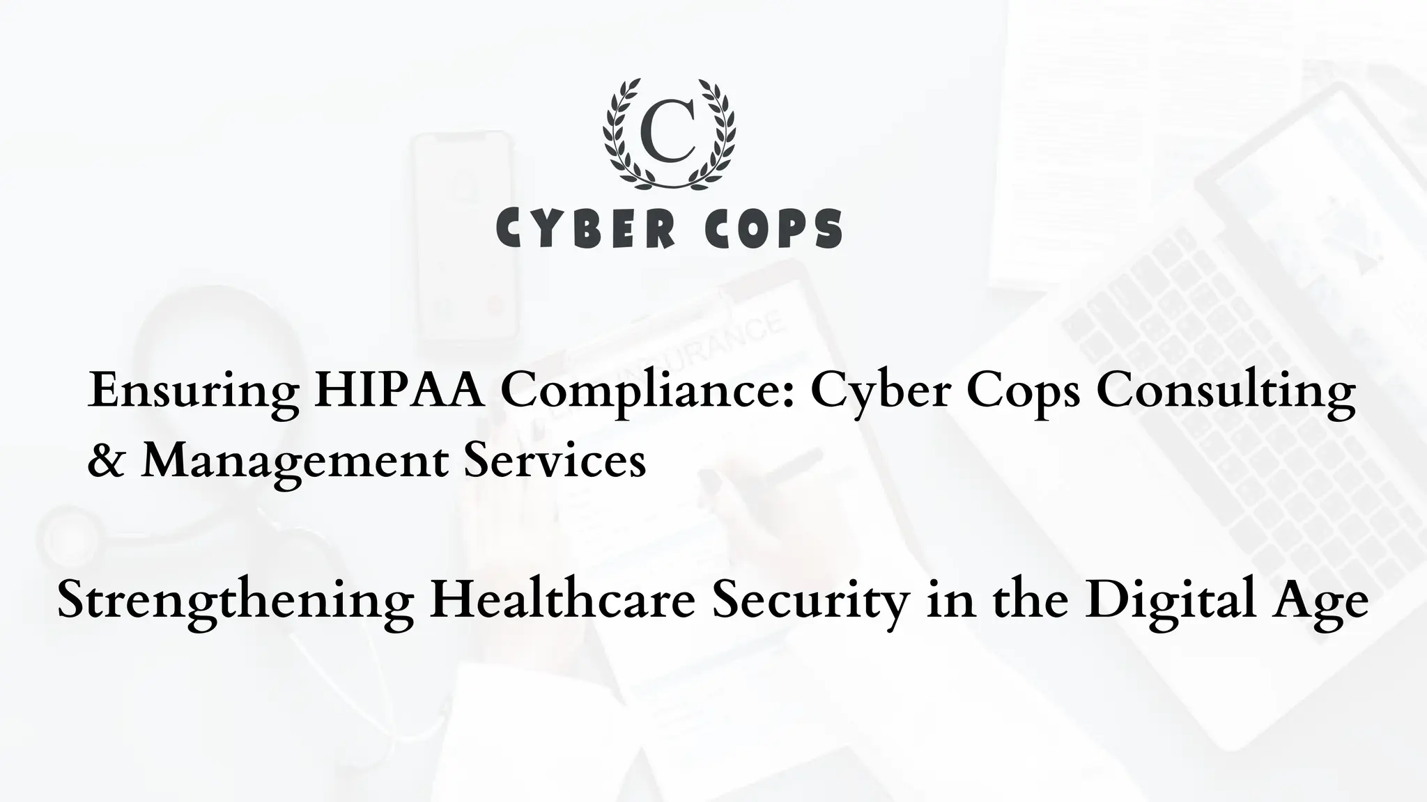 Ensuring HIPAA Compliance: Cyber Cops Consulting & Management Services ...