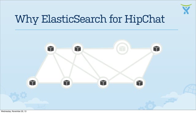 SF ElasticSearch Meetup - How HipChat Scaled to 1B Messages | PPT