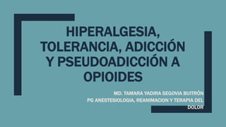 Hiperalgesia, tolerancia, adicción y pseudoadicción.pptx
