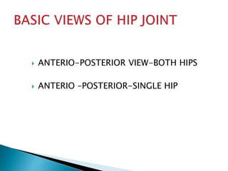 RADIOGRAPHIC VIEWS FOR HIP JOINT | PPTX
