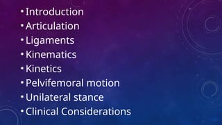 Hip joint .it's basic anatomy kinetics , kinematics is been showed in ...