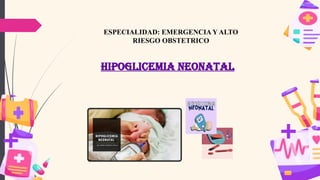 HIPOGLUCEMIA NEONATAL -ESPECIALIDAD .pptx