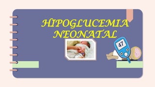 HIPOGLUCEMIA NEONATAL - SERVICIO PEDIATRIA | PPTX