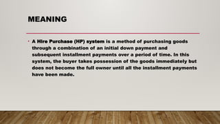 HIRE PURCHASE SYSTEM -MEANING,IMPORTANCE,FEATURES | PPT