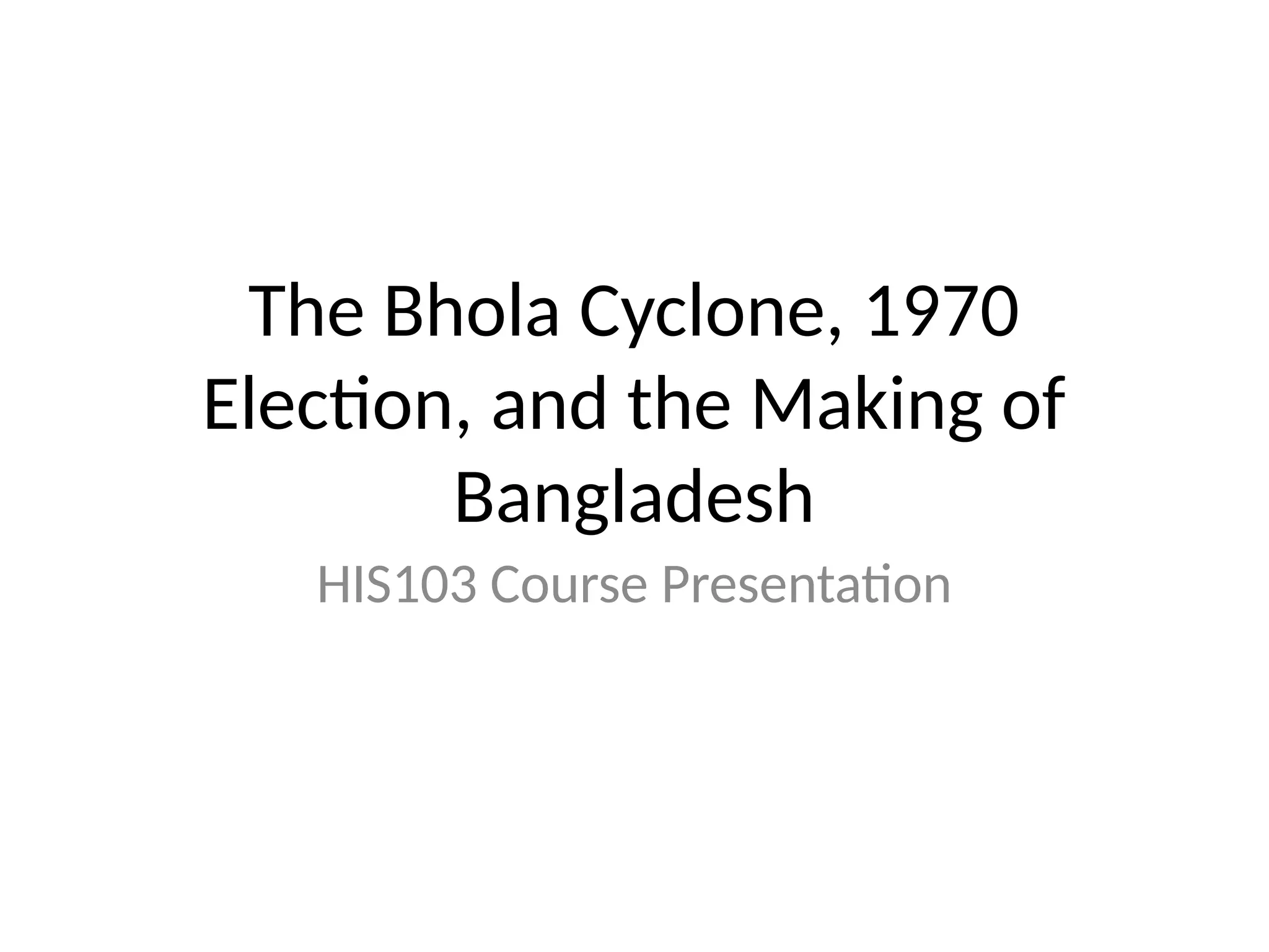 HIS103_Bhola_Cyclone_xtPresentation.pptx