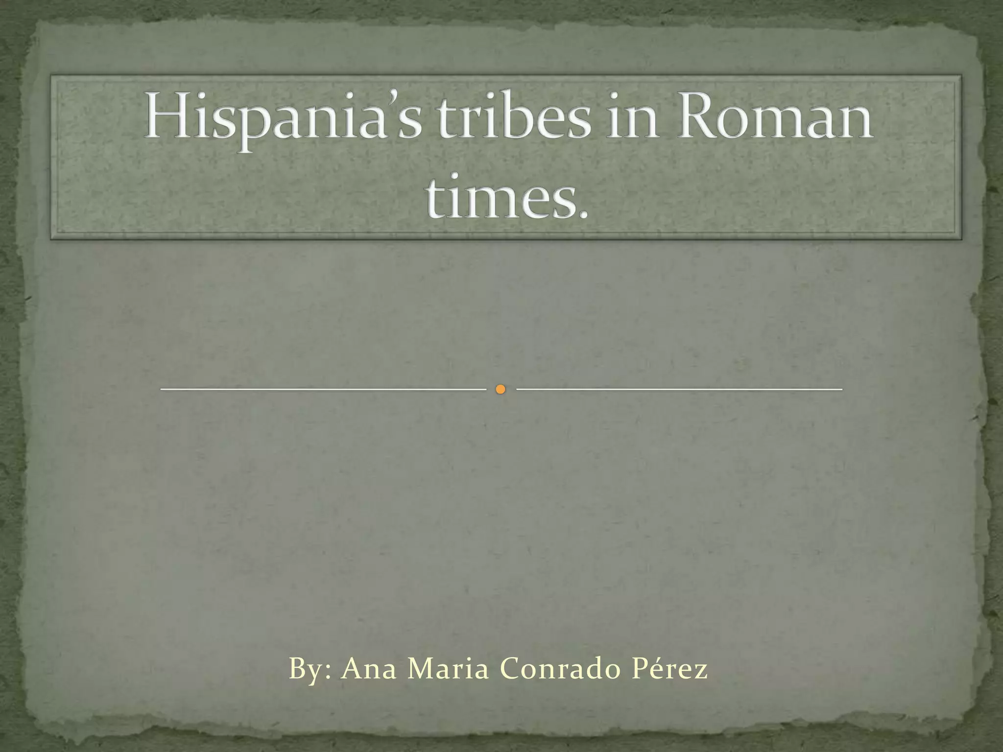 Hispania’s tribes in roman times | PPTX