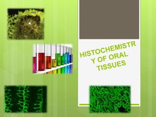 Histochemistry of oral tissues | PPTX