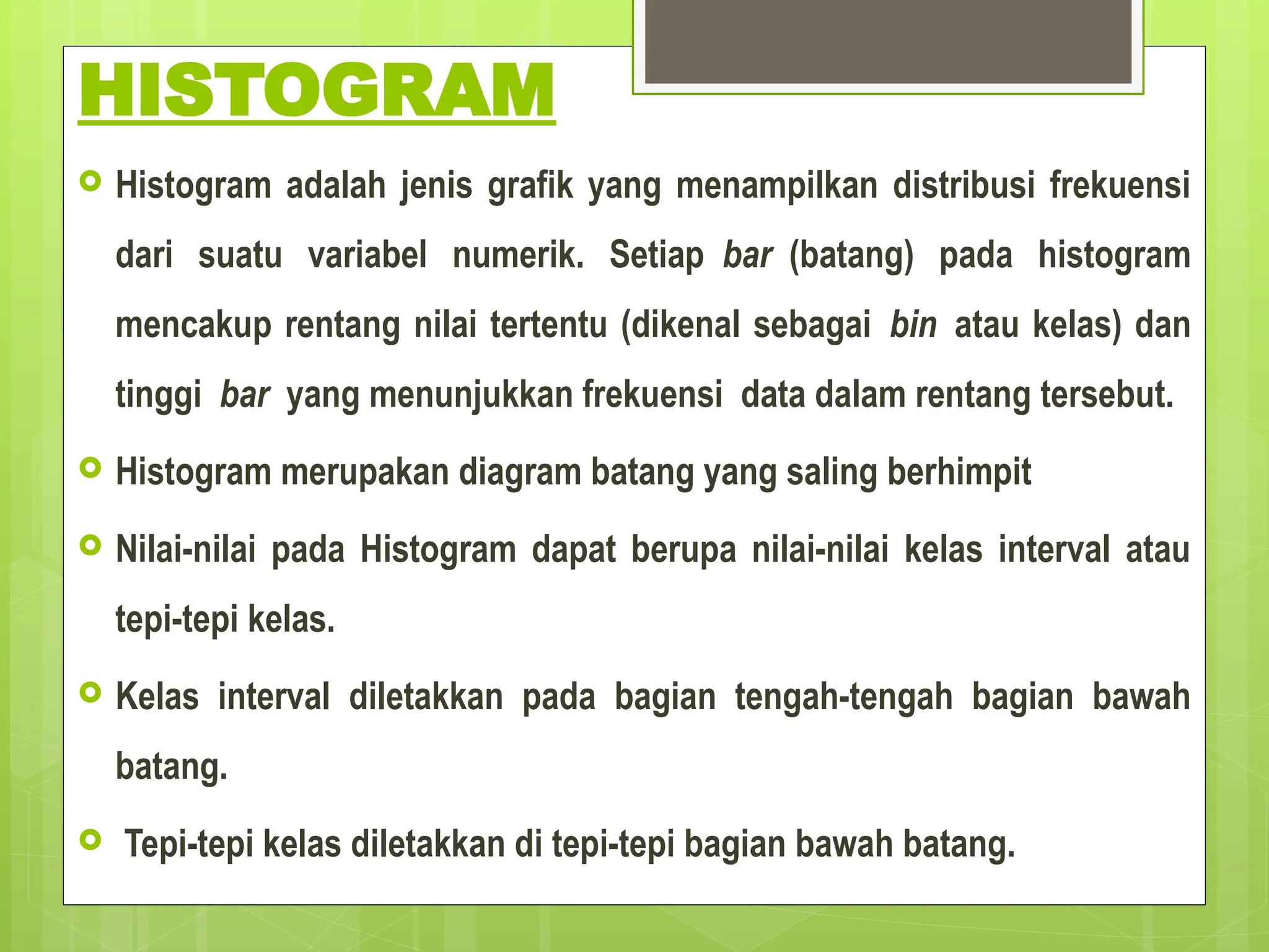 Pengertian Histogram adalah diagrambatang yang berhimpit. | PPT