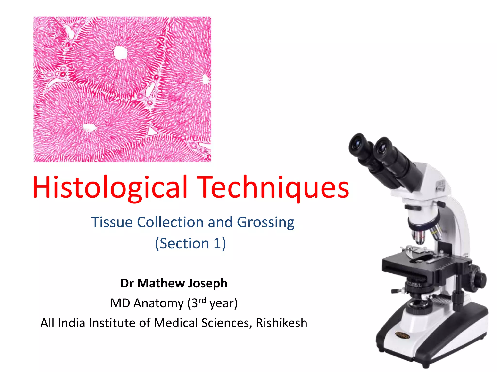 Histological Techniques: Section 1:Tissue collection and Grossing | PPTX