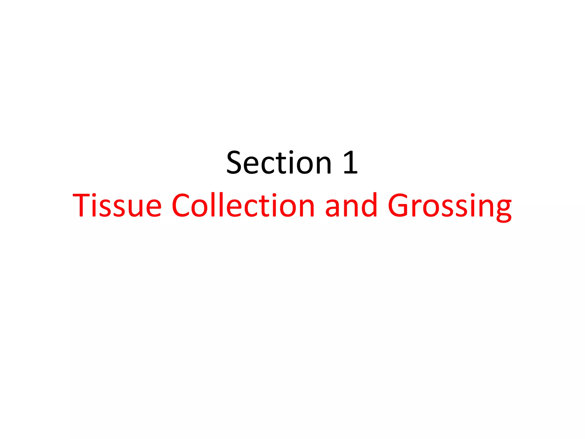 Histological Techniques: Section 1:Tissue collection and Grossing | PPTX