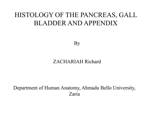 Histology of the pancreas, gall bladder and appendix by Zachariah ...
