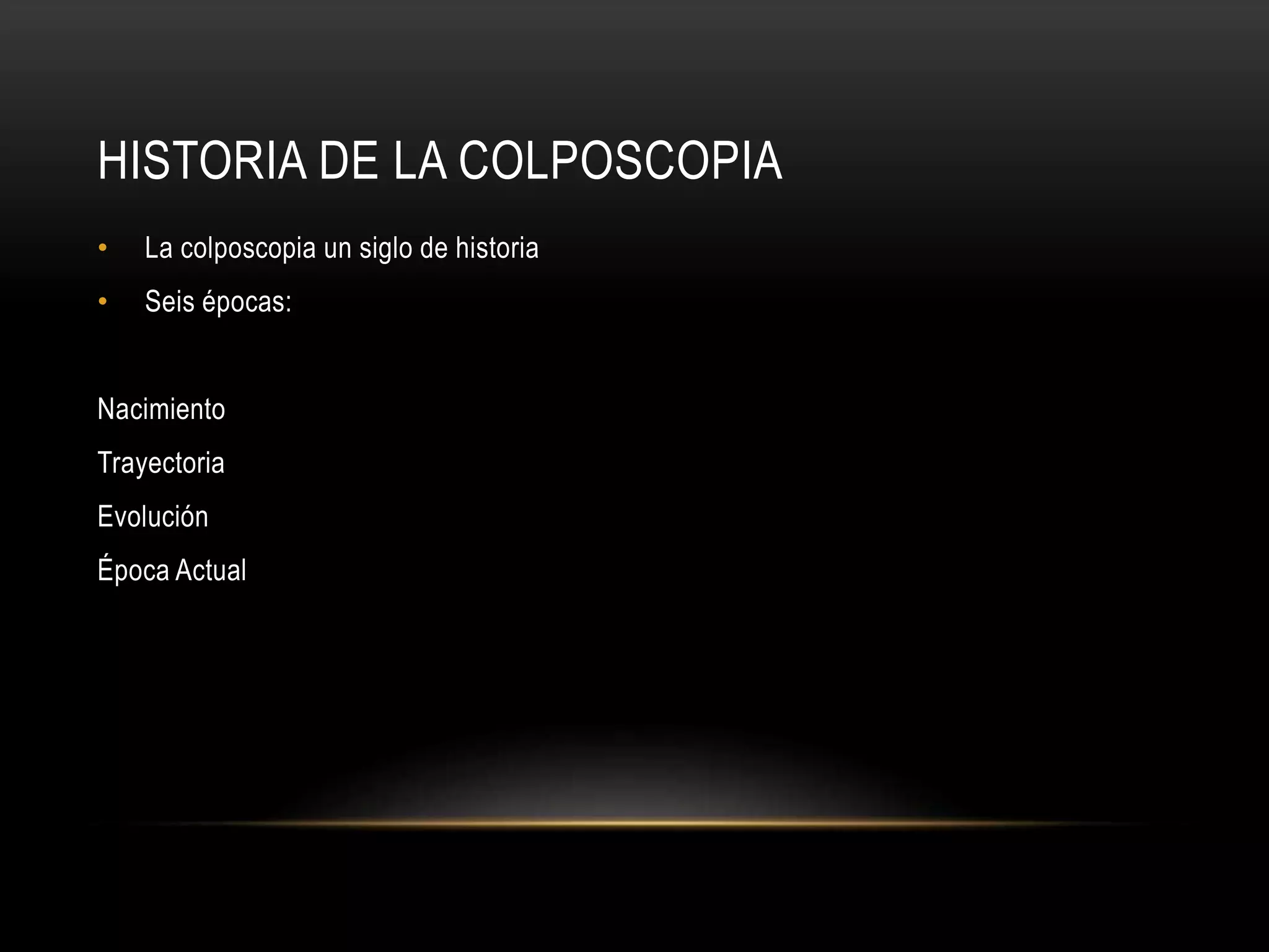 Historia de la colposcopia | PPTX