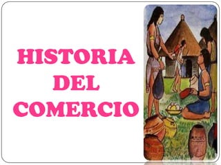 Historia del comercio | PPTX