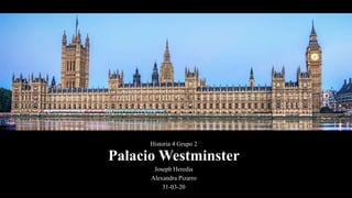Historia_Palacio Westminster_Alexandra Pizarro/Joseph Heredia.pptx