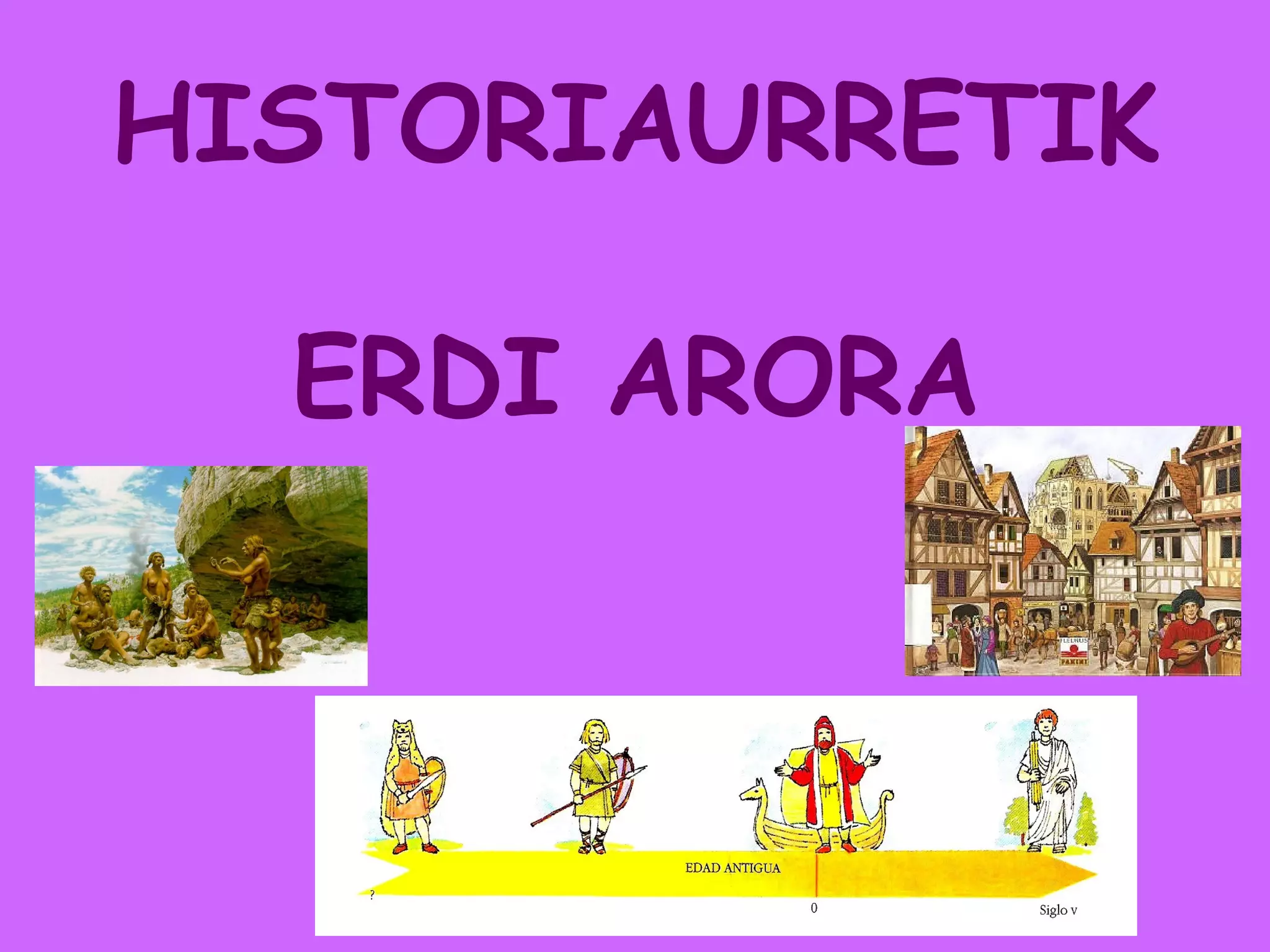 Historiaurretik erdi arora | PPT