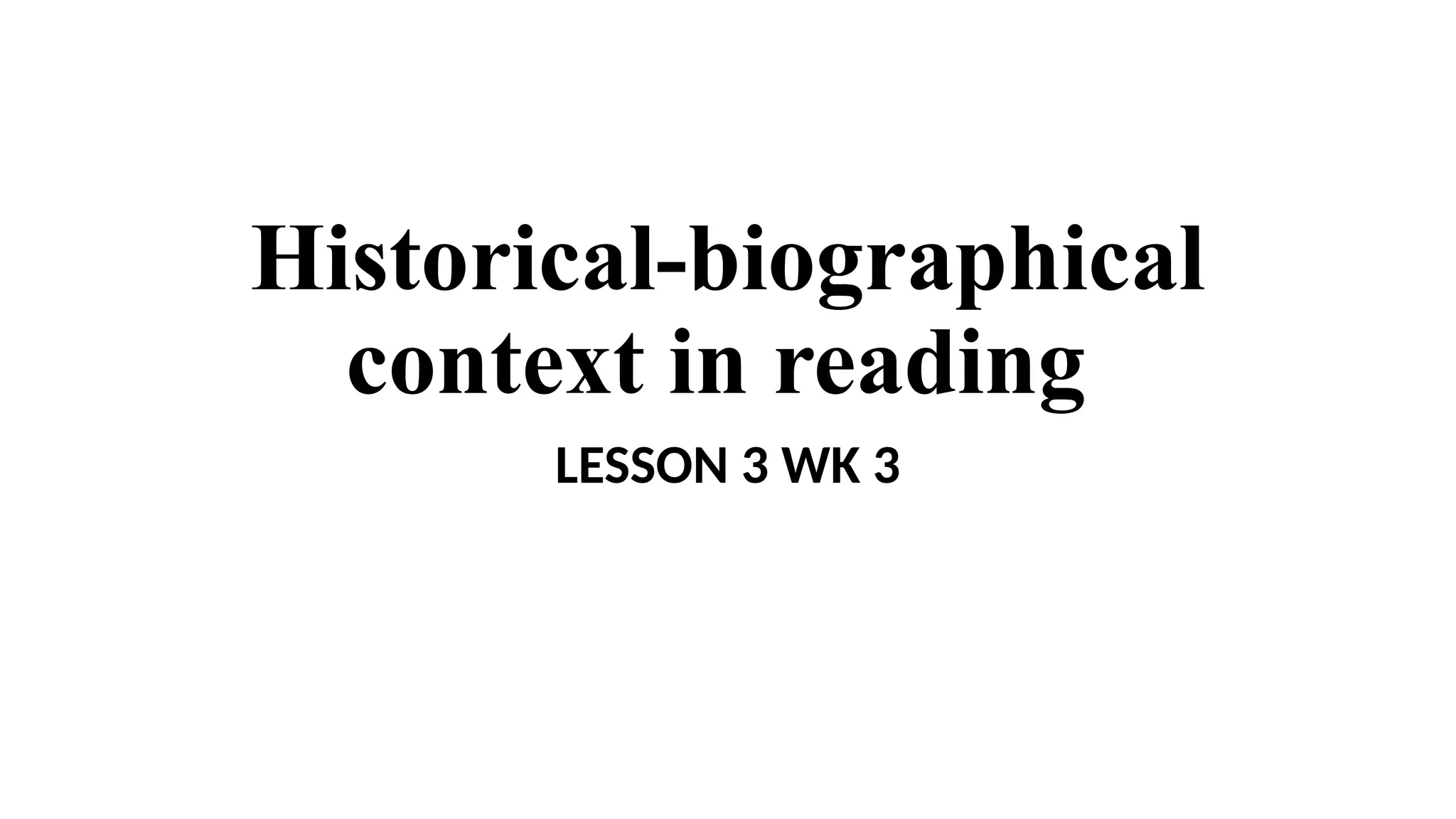 Historical-biographical context in reading.pptx