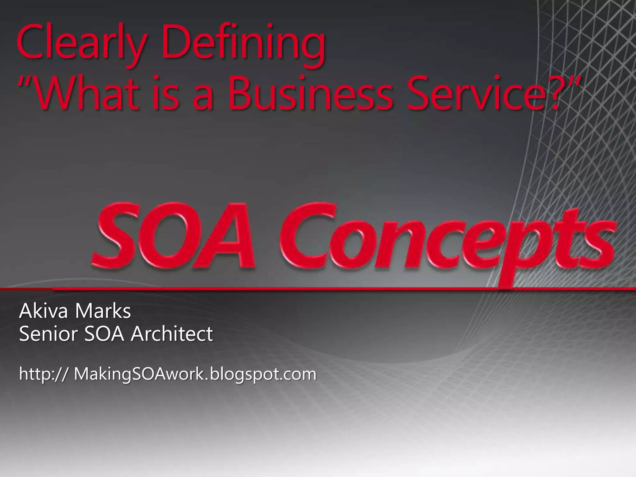 Clearly Defining what is a (SOA) Business Service? (as of 2010) | PPTX ...