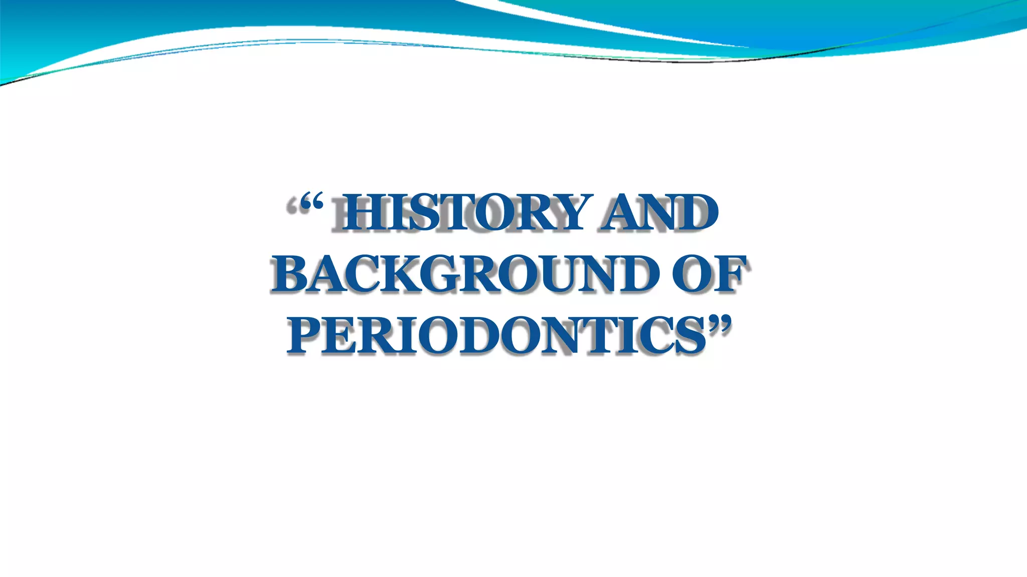 Historical background of periodontia | PPTX