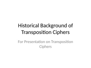 Historical_Background_Transposition_Ciphers.pptx