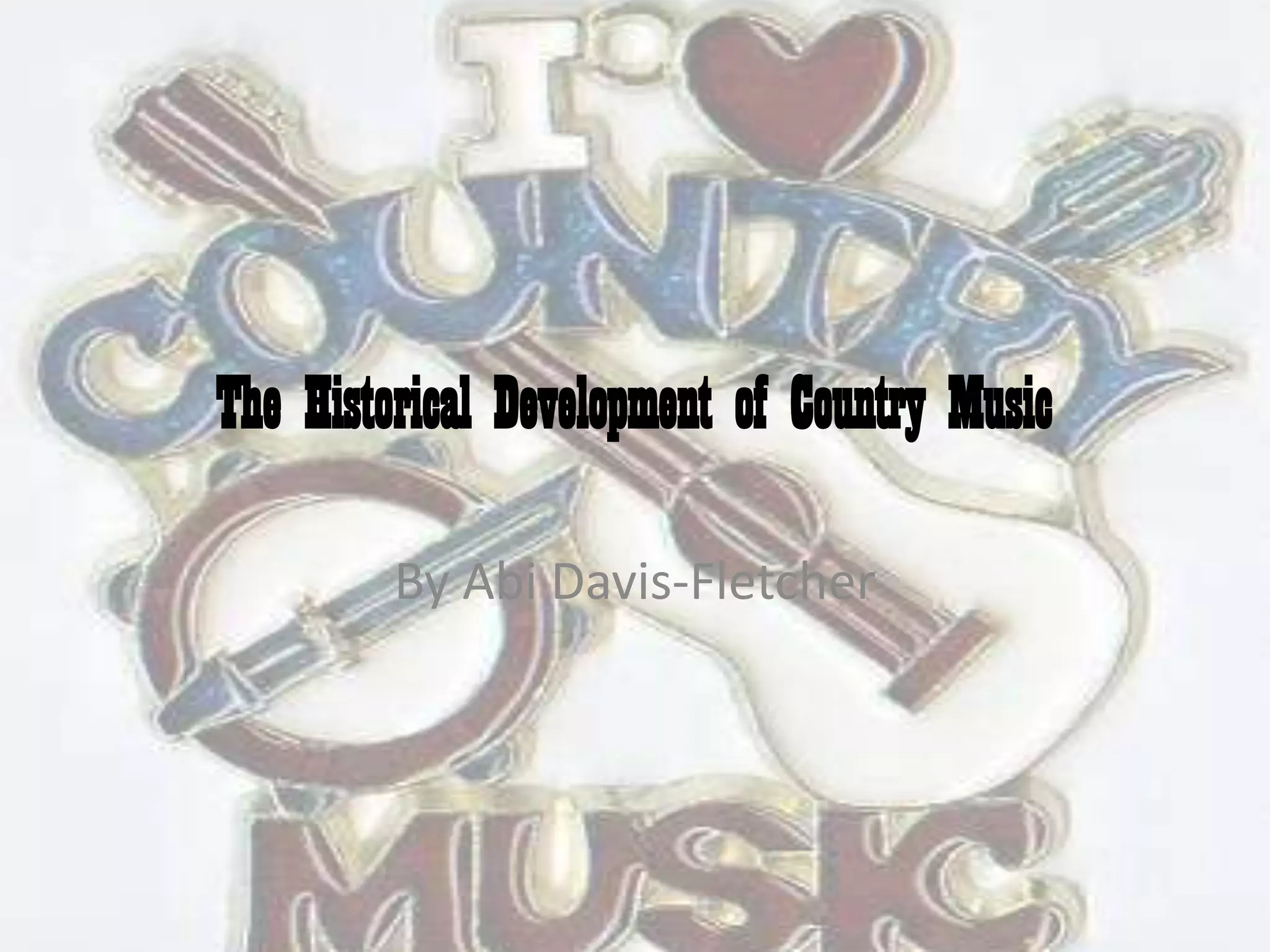 The Historical Development of Country Music | PPTX | Country Music | Music