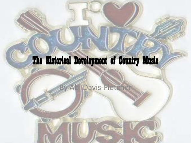 The Historical Development of Country Music | PPTX | Country Music | Music