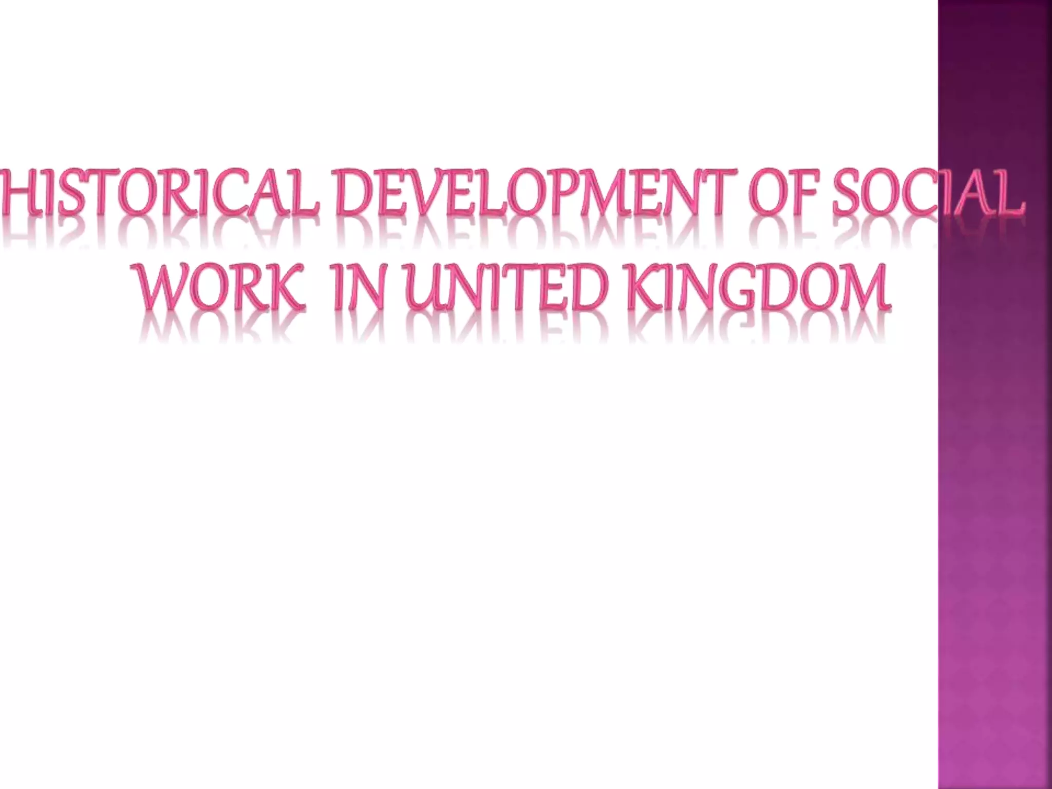 Historical development of social work in u.k. | PPTX