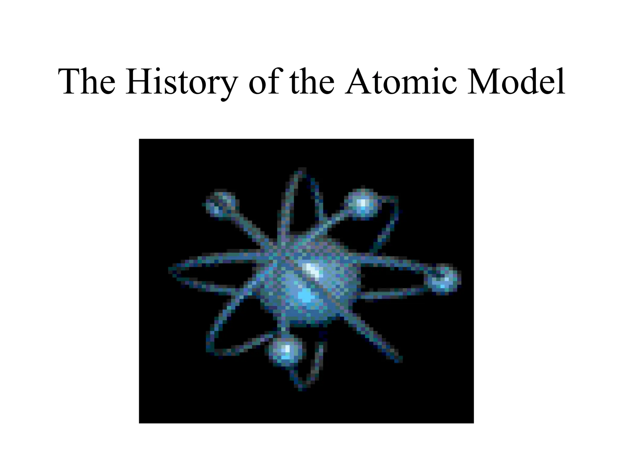 Historical Development of the Atom model of an atom.ppt