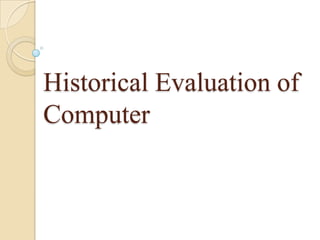Historical evaluation of computer | PPTX