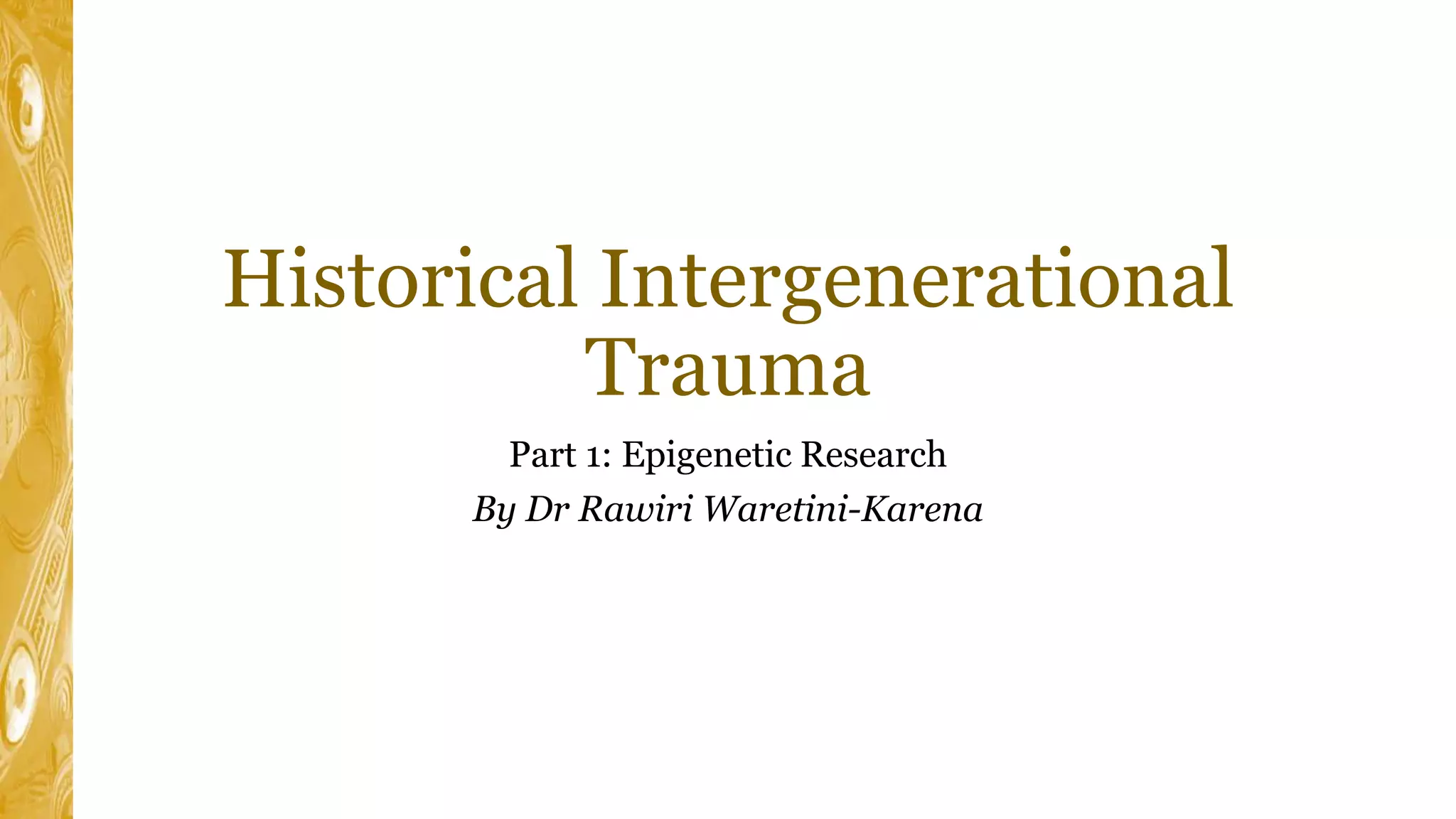 Historical intergenerational trauma.part 1 epigenetic research | PPTX