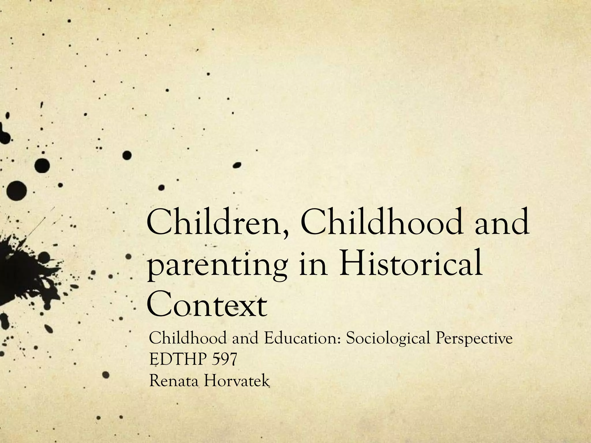 Historical perspectives on childhood and parenting | PPTX