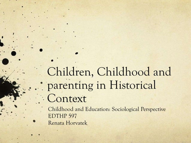 Historical perspectives on childhood and parenting | PPTX