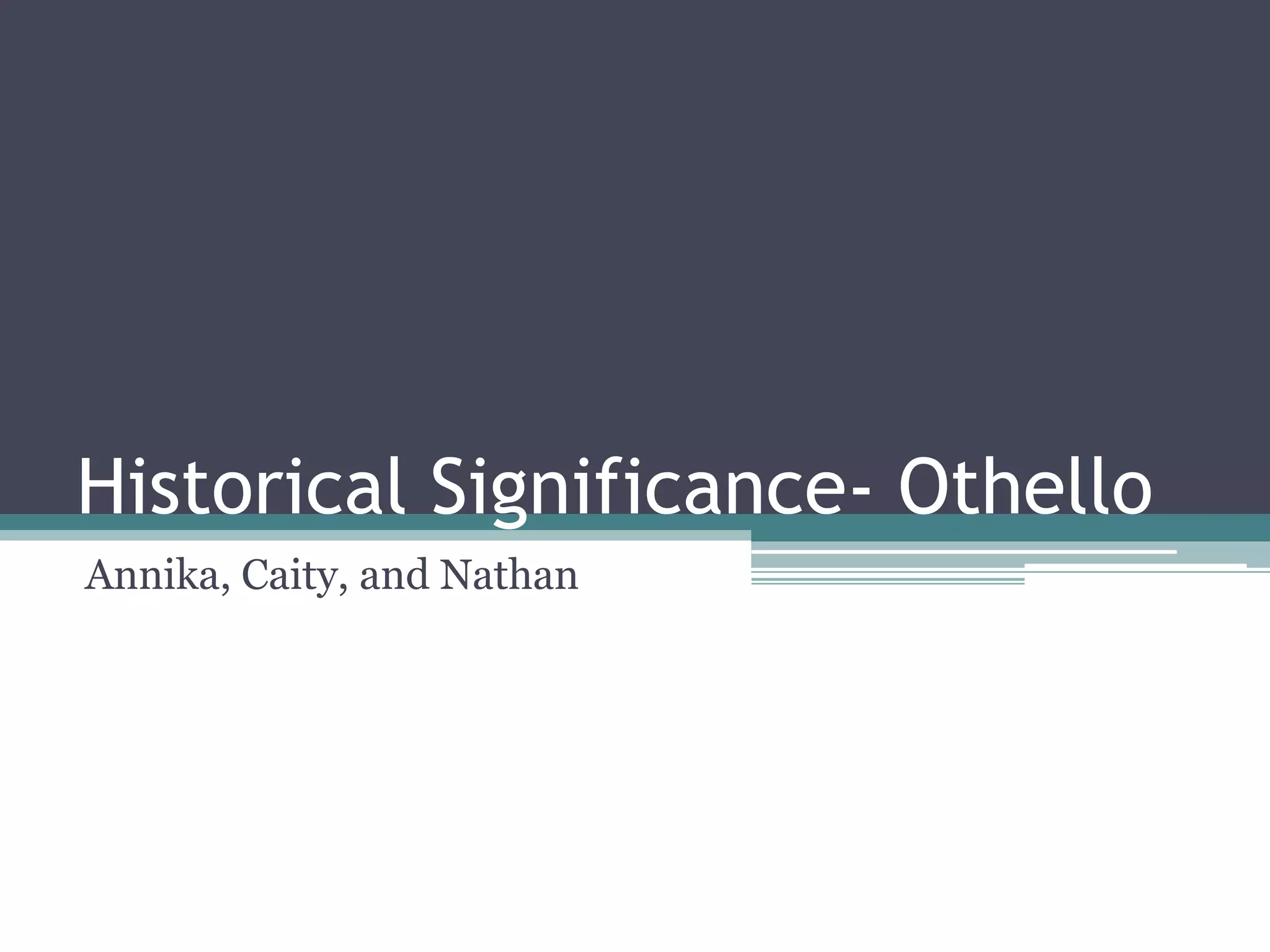Historical significance othello | PPTX