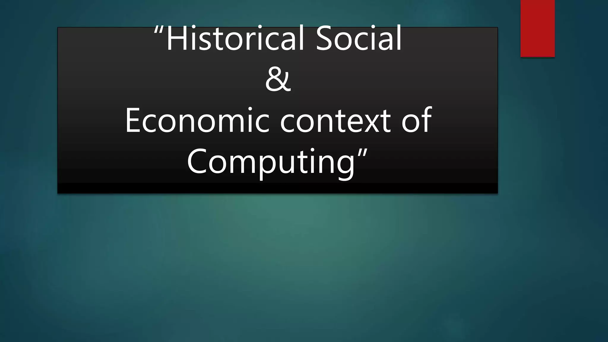 Historical social & economic context of computing | PPTX