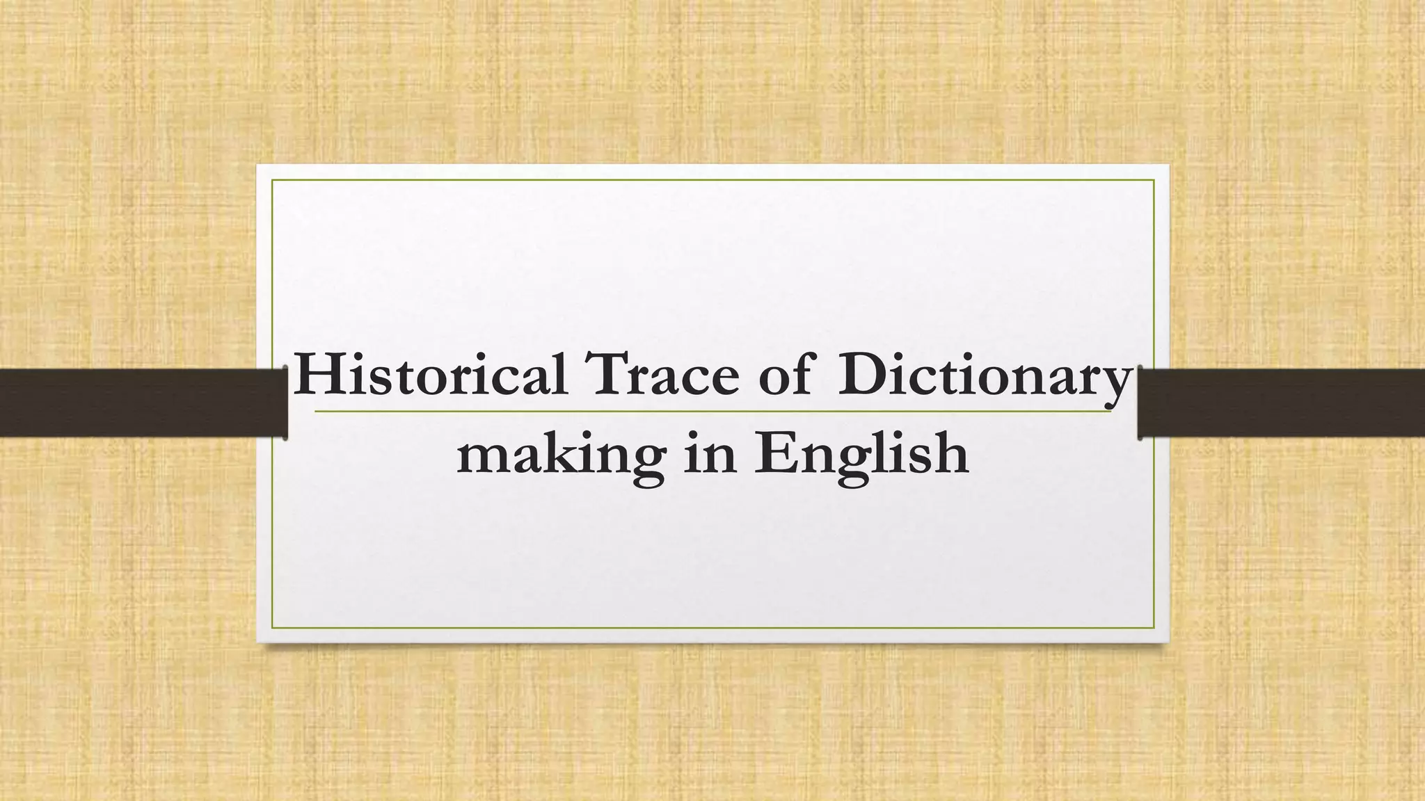 Historical Trace of Dictionary Making in English | PPTX