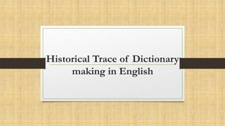 Historical Trace of Dictionary Making in English | PPTX