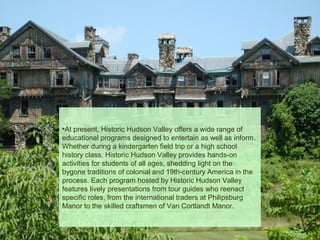 Historic Hudson Valley and Its Educational Programs | PPT
