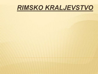 RimskoKraljevstvoHistorija.pptx