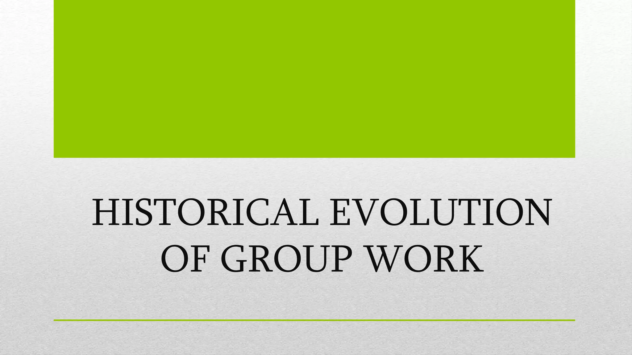 Historical Evolution of Group work | PPTX