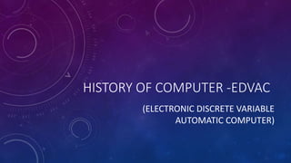HISTORY-COMPUTER-EDVAC-Cumla-Gervin-Glenn (1).pptx