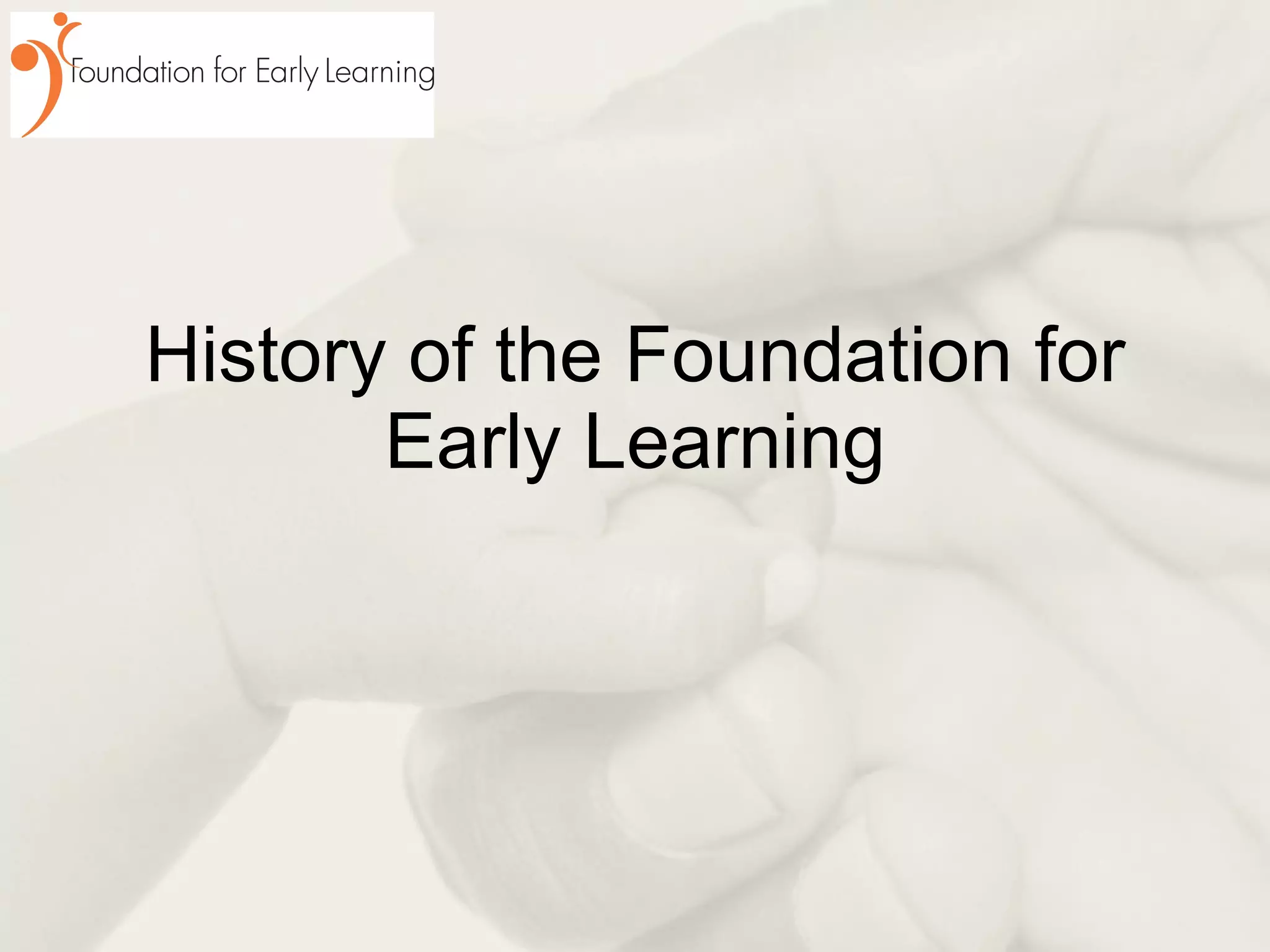 History Of The Foundation For Early Learning | PPT