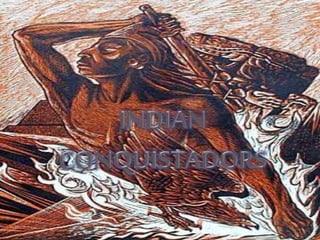 History 140 Indian conquistadors | PPTX